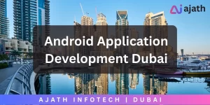 Android Application Development in Dubai | AjathInfotech